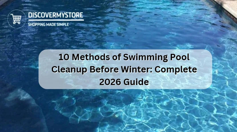 10 Pool Cleanup Methods Before Winter | Complete Guide 2026