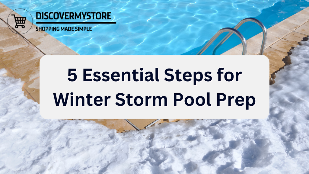 5 Essential Steps for Winter Storm Pool Prep – DiscoverMyStore