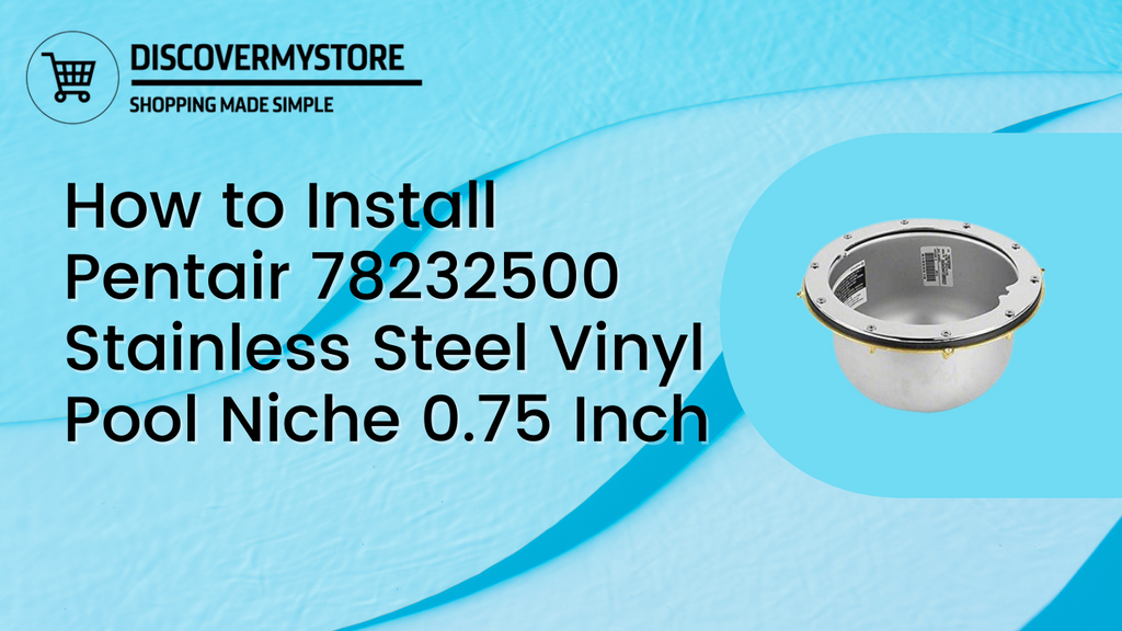 How to Install Pentair 78232500 Stainless Steel Vinyl Pool Niche 0.75