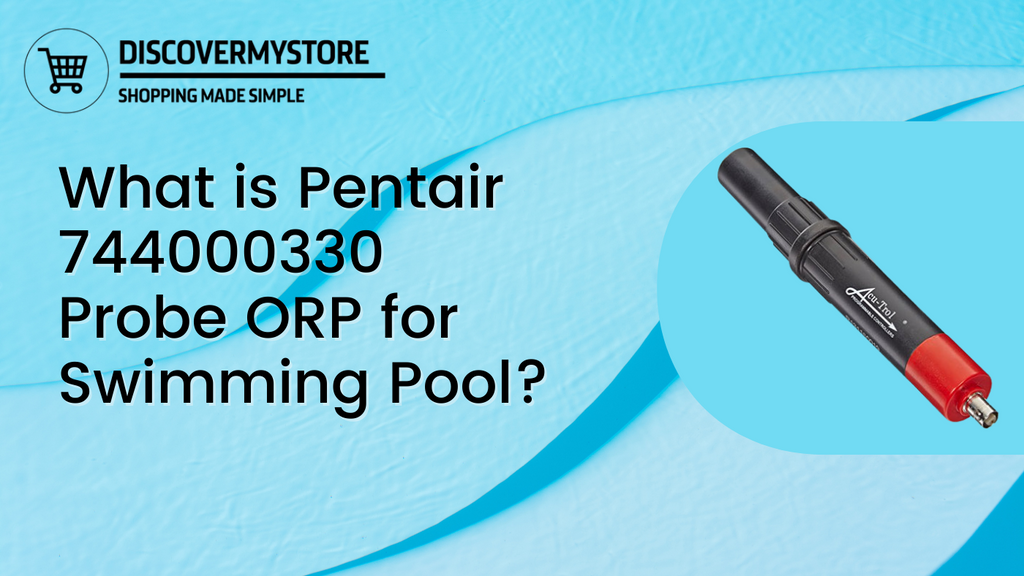 What is Pentair 744000330 Probe ORP for Swimming Pool?