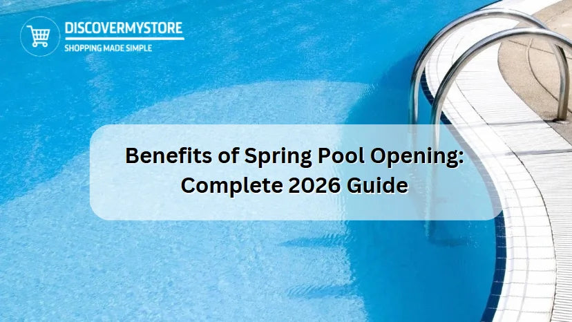 Benefits of Spring Pool Opening | Complete Guide 2026