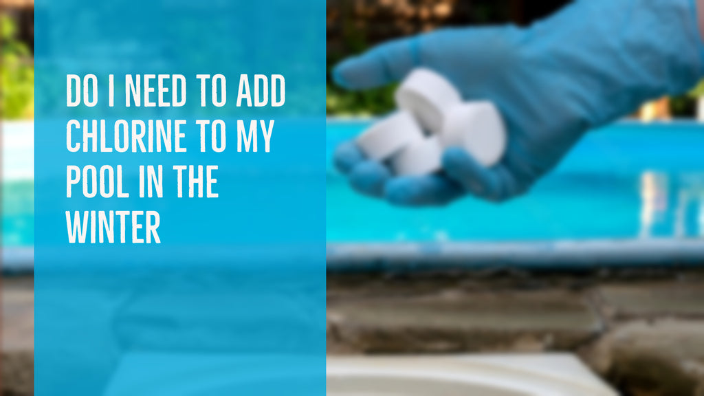 Do I Need To Add Chlorine To My Pool In The Winter