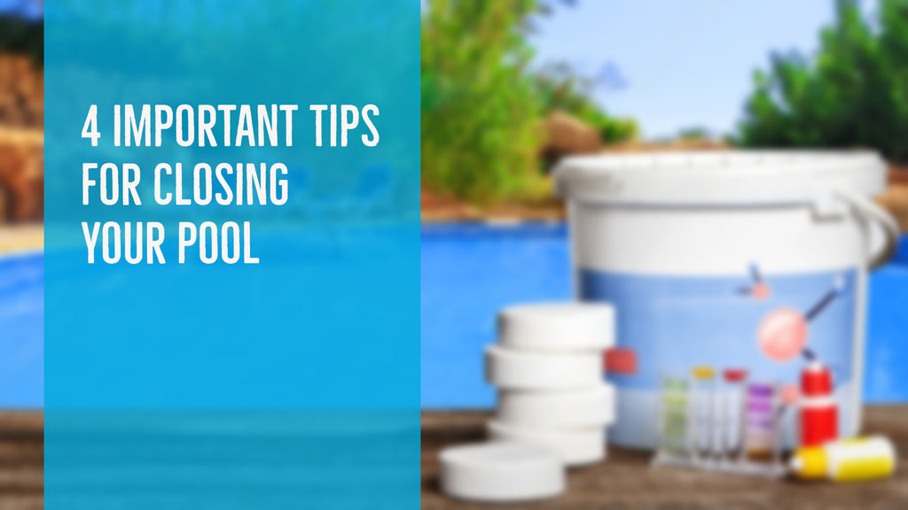 4 Important Tips For Closing Your Pool