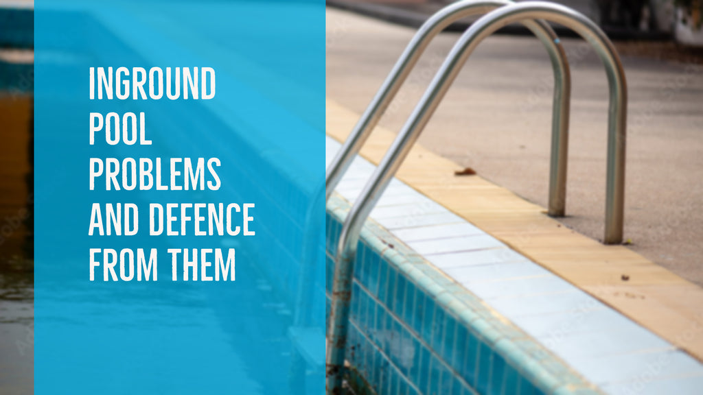 Inground Pool Problems And Defence From Them