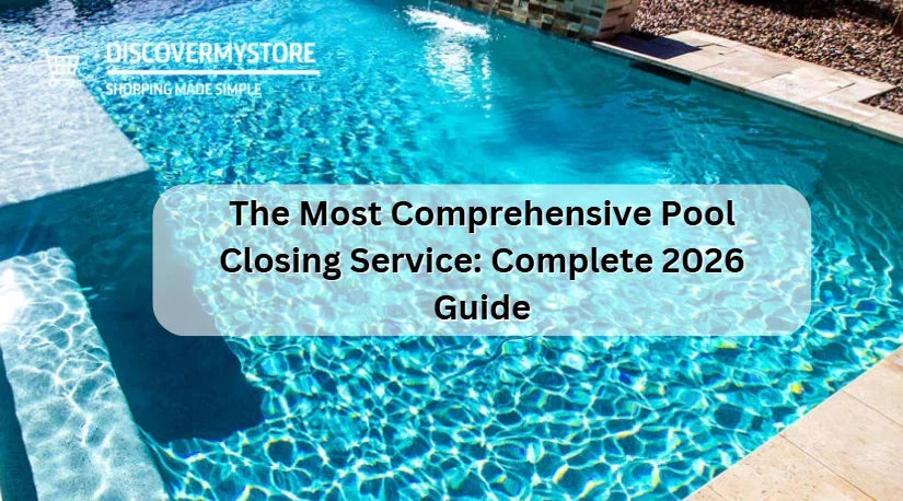 Most Comprehensive Pool Closing Service | Complete Guide 2026