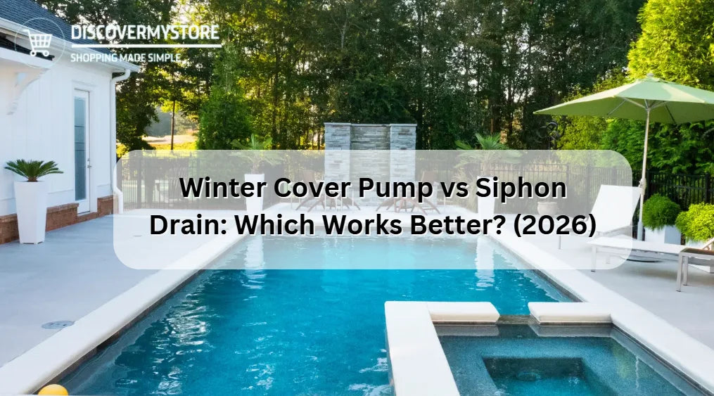 Winter Cover Pump vs Siphon Drain: Which Works Better? (2026)