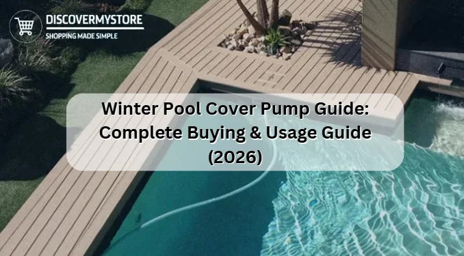 Winter Pool Cover Pump Guide: Complete Buying & Usage Guide (2026)